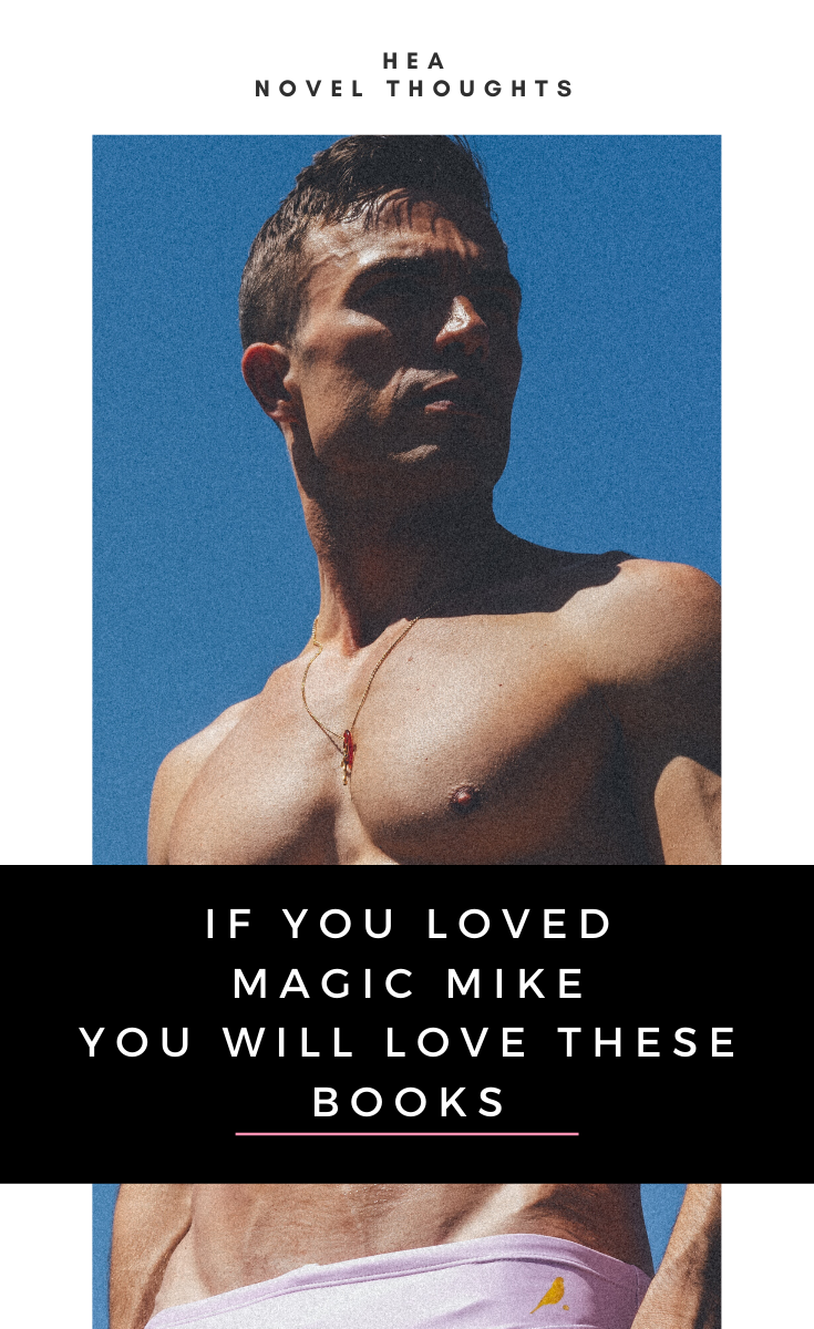 If You Loved Magic Mike You will Love these Books - HEA Novel Thoughts